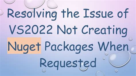 Resolving The Issue Of Vs2022 Not Creating Nuget Packages When