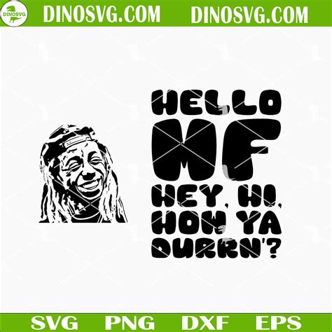 Hello Mf Hey Hi How Ya Durn Svg Lil Wayne Svg Lil Wezzy Svg Rapper Svg Dinosvg