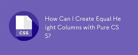 How Can I Create Equal Height Columns With Pure Css Css Tutorial Phpcn