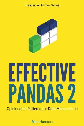 Effective Pandas 2 Opinionated Patterns For Data Manipulation Treading On Python By Matt