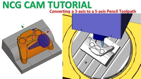 Ncg Cam Tutorial 48 Converting A 3 Axis To 5 Axis Pencil Toolpath Youtube