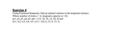 Solved Exercise 4 Using Fractional Knapsack Find An Optimal