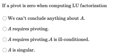 Solved If A Pivot Is Zero When Computing Lu Factorization We