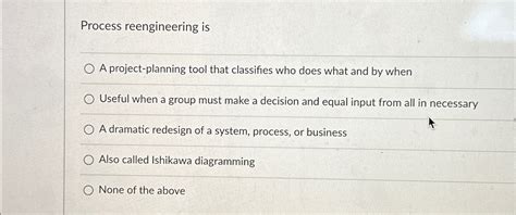 Solved Process Reengineering Is A Project Planning Tool That