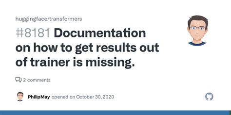 documentation on how to get results out of trainer is missing · issue 8181 · huggingface