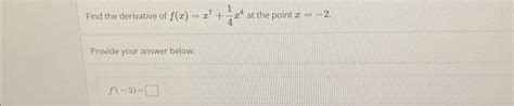 Solved Find The Derivative Of F X X7 41x4 At The Point