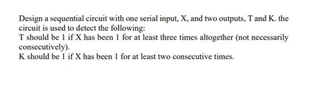 Solved Design A Sequential Circuit With One Serial Input X Chegg