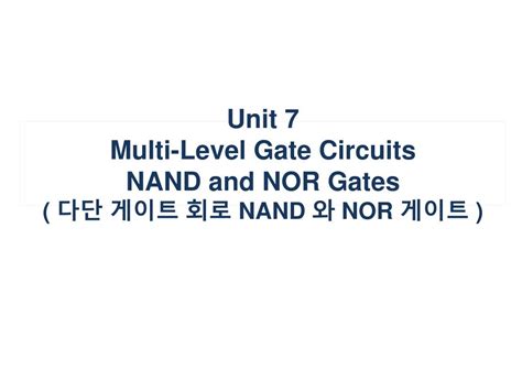 Ppt Unit 7 Multi Level Gate Circuits Nand And Nor Gates 다단 게이트 회로 Nand 와 Nor 게이트