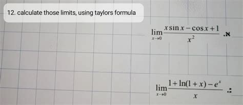 Solved 12 Calculate Those Limits Using Taylors Formula