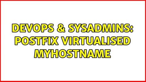devops and sysadmins postfix virtualised myhostname 4 solutions