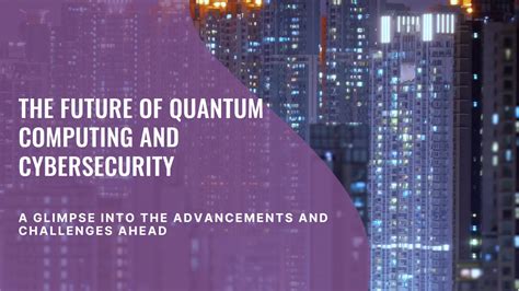 Quantum Computing And Cybersecurity A Glimpse Into The Future