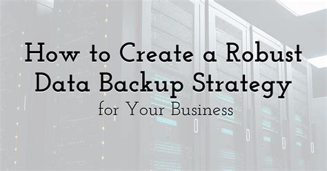How To Create A Robust Data Backup Strategy For Your Business How To Create A Robust Data Backup Strategy For Your Business