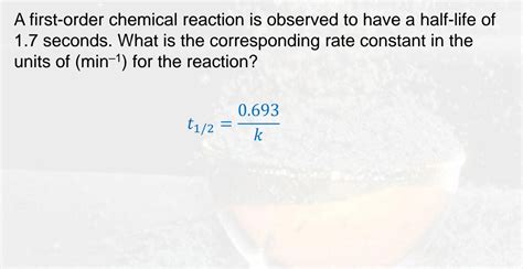 Solved A First Order Chemical Reaction Is Observed To Have A