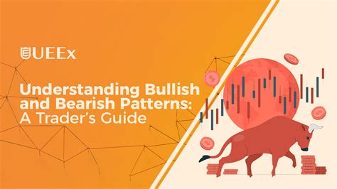 Understanding Bullish And Bearish Patterns A Traders Guide Ueex