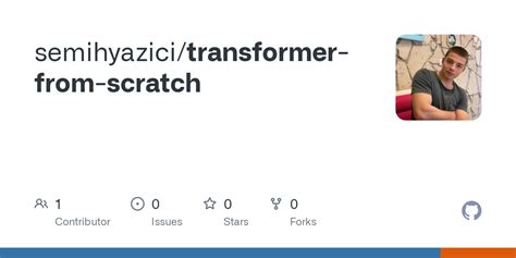 Github Semihyazicitransformer From Scratch