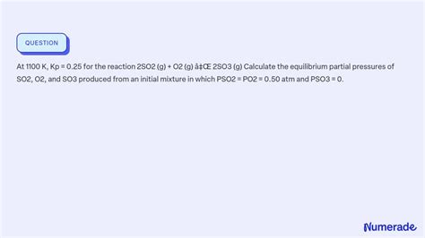 Solved At 1100 K Kp 0 25 For The Reaction 2so2 G O2 G â‡Œ