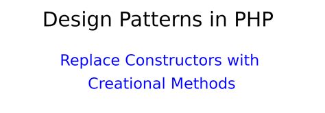 Design Patterns In Php Replace Constructors With Creation Methods