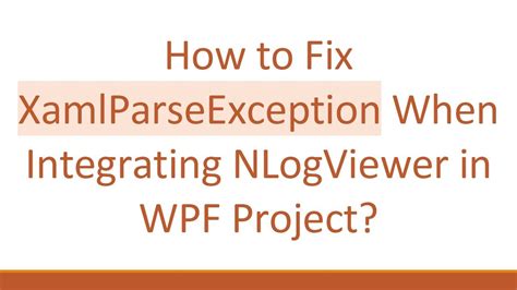 How To Fix Xamlparseexception When Integrating Nlogviewer In Wpf