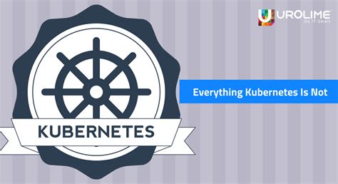 Everything Kubernetes Is Not Urolime Blogs