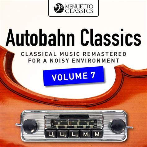 Autobahn Classics Vol 7 Classical Music Remastered For A Noisy