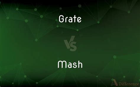 Grate Vs Mash — Whats The Difference