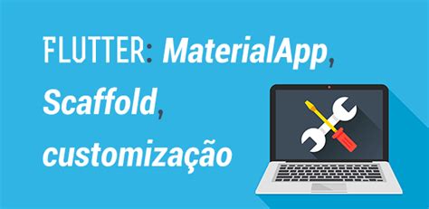 Flutter Materialapp Scaffold E Customização Devmedia