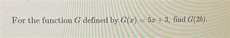 [solved] for the function g defined by g x 5x 3 find g 26