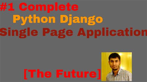 1 complete python django single page application[the future] youtube