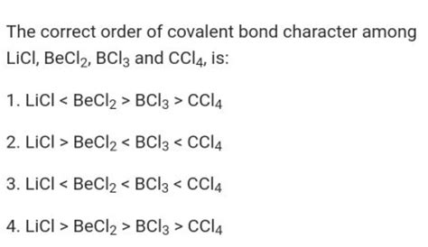 The Correct Order Of Covalent Bond Character Among Mathrm { Licl } Ma