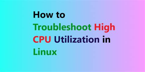 Troubleshooting High CPU Usage In Linux A Comprehensive Guide