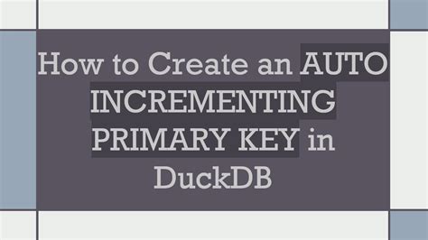 How To Create An Auto Incrementing Primary Key In Duckdb Youtube