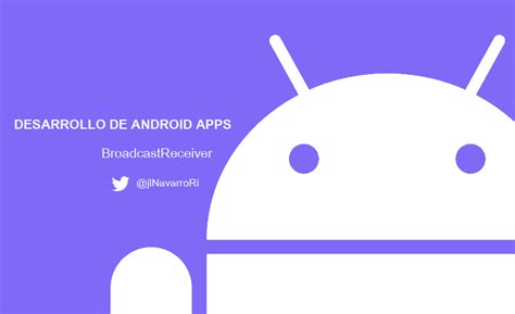Desarrollo De Android Apps Broadcastreceiver