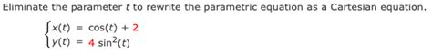 Solved Eliminate The Parameter T To Rewrite The Parametric Chegg