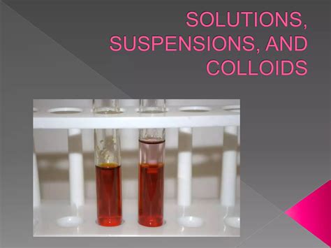 SOLUTIONS SUSPENSIONS AND COLLOIDS Ppt
