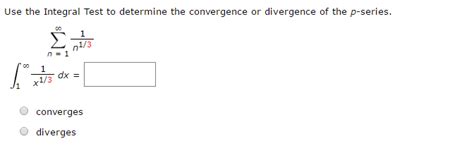 Solved Use The Integral Test To Determine The Convergence Or