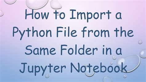 How To Import A Python File From The Same Folder In A Jupyter Notebook