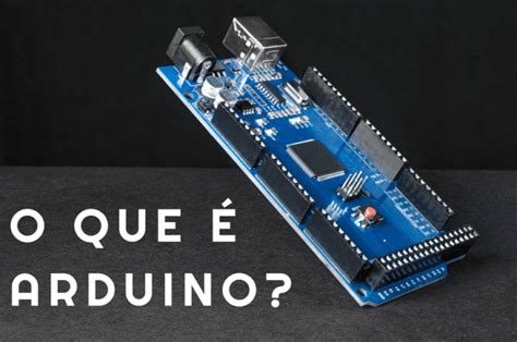 O Que é Arduino Para Que Serve E Qual A Sua História Clube Do Maker
