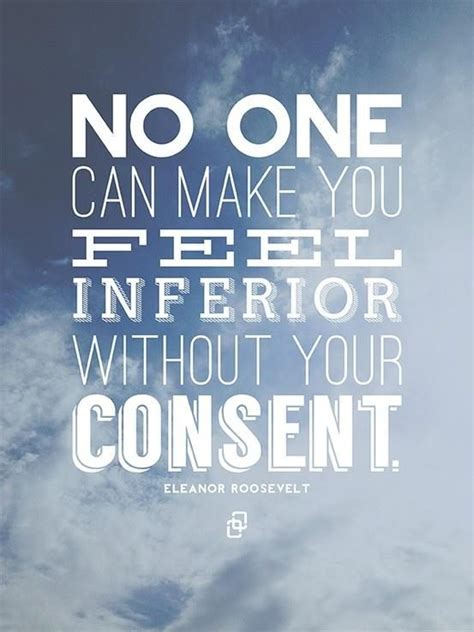 No One Can Make You Feel Inferior Without Your Consent