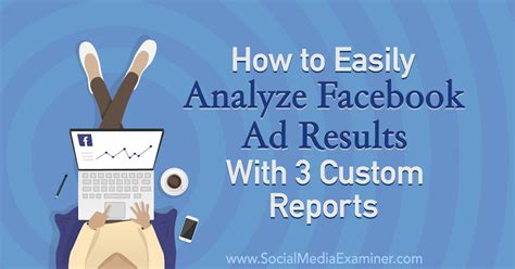 How To Easily Analyze Facebook Ad Results With Custom Reports