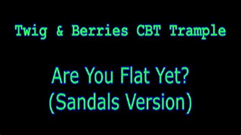 are you flat yet sandals version twig and berries cbt trample clips4sale