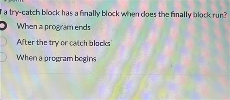 If A Try Catch Block Has A Finally Block When Does