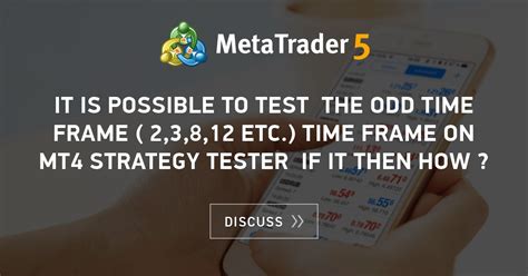 It Is Possible To Test The Odd Time Frame 23812 Etc Time Frame On Mt4 Strategy Tester If