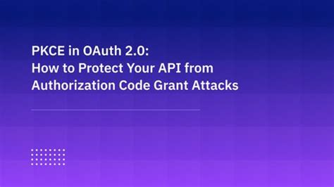 Pkce In Oauth 20 How To Protect Your Api From Attacks Authgear