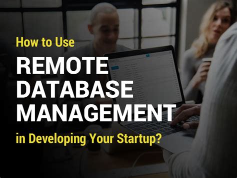 How To Use Remote Database Management In Developing Your Startup