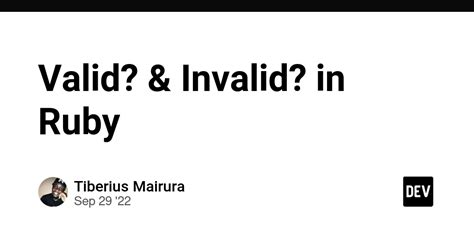 Valid And Invalid In Ruby Dev Community