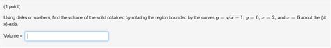 Solved Using Disks Or Washers Find The Volume Of The Solid