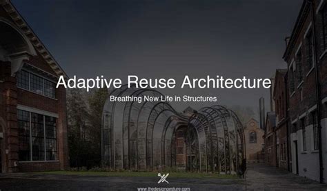 Adaptive Reuse Architecture Breathing New Life In Structures The Design Gesture