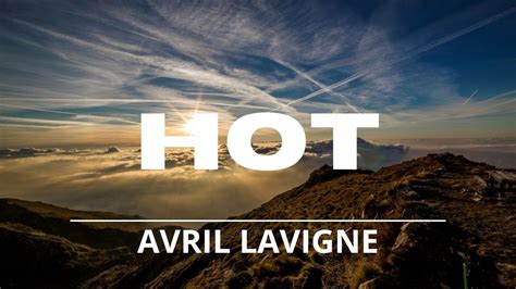 Avril Lavigne Hot Lyrics Video Youtube Avril Lavigne Hot Lyrics Video Youtube