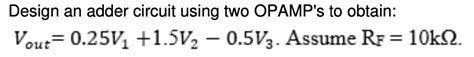 Solved Design An Adder Circuit Using Two OPAMP S To Chegg Com