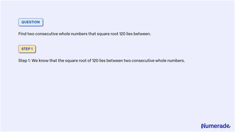 Solved Find Two Consecutive Whole Numbers That Square Root 120 Lies